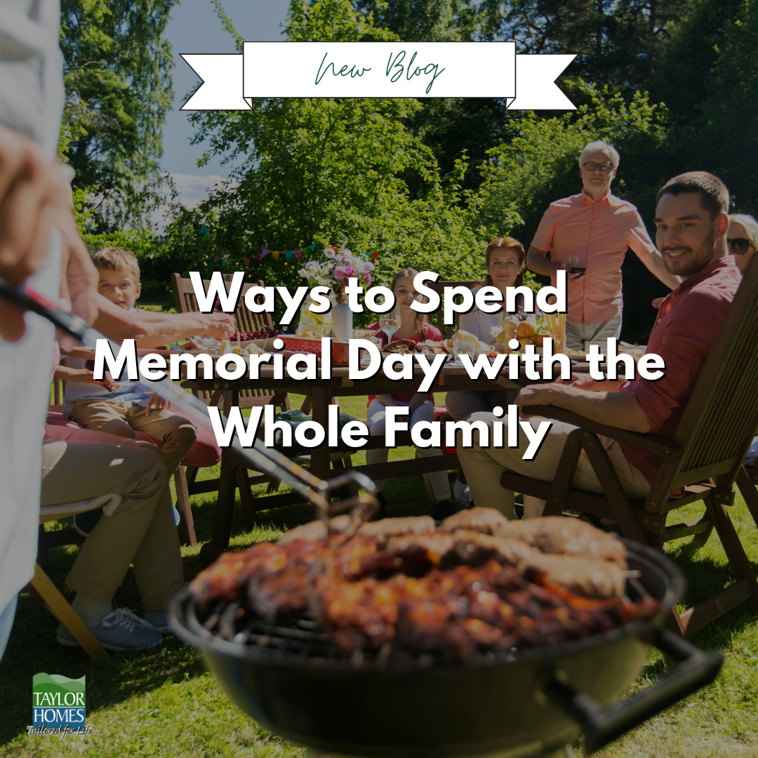 Ways To Spend Memorial Day with the Whole Family - Taylor Homes
